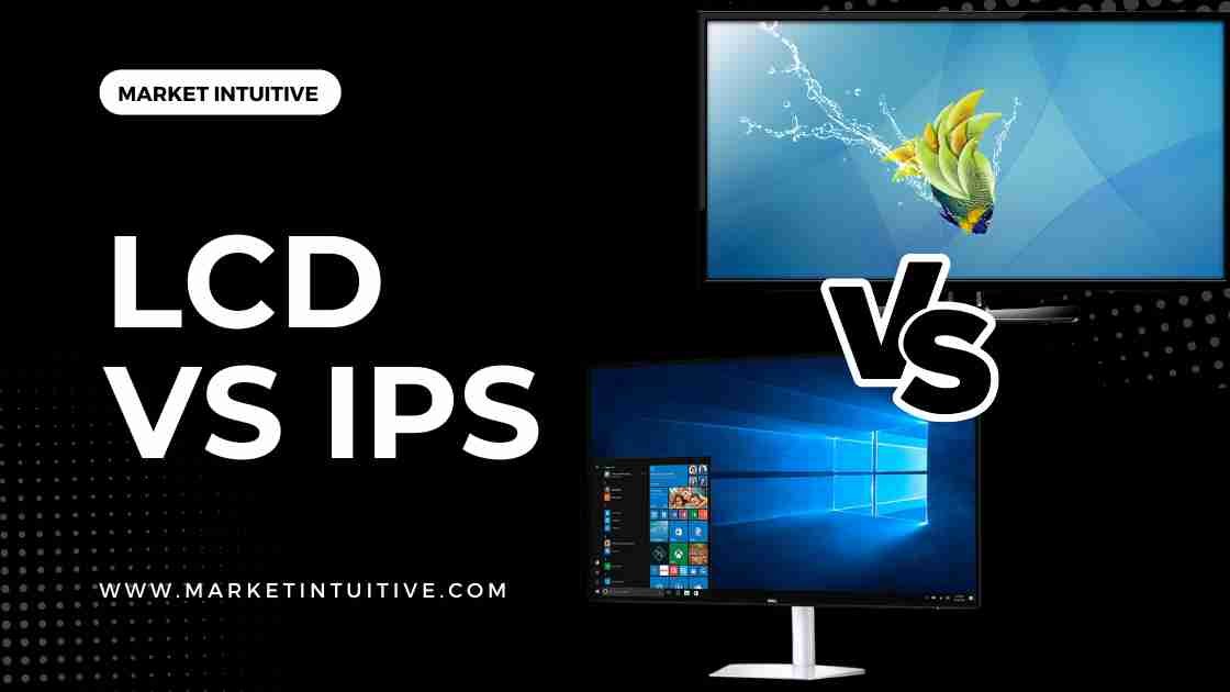 The Ultimate Guide: 5 IPS vs LCD Differences - Tech Hub at Porterchester